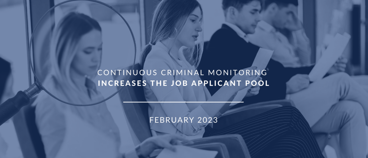 Continuous Criminal Monitoring Increases the Job Applicant Pool | Reliable Background Screening
